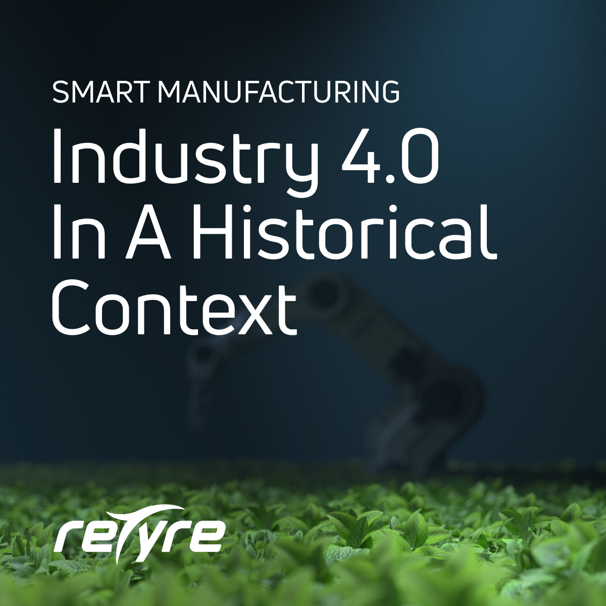 Smart manufacturing: Industry 4.0 in a historical context - reTyre